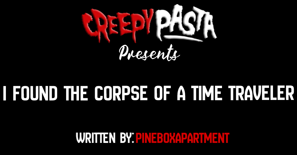 I Found the Corpse of a Time Traveler - Creepypasta
