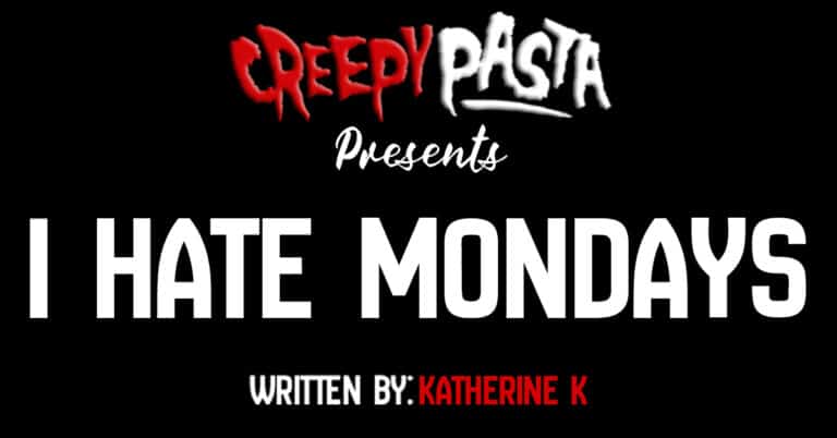 I Hate Mondays - Creepypasta