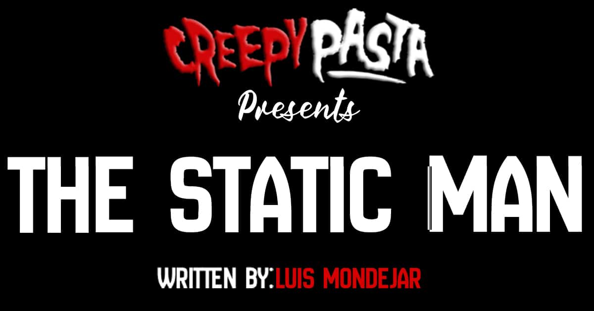 The Static Man - Creepypasta