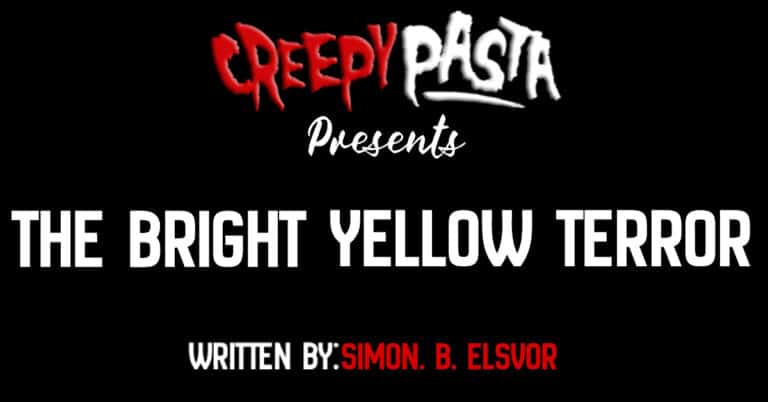 The bright yellow terror - Creepypasta