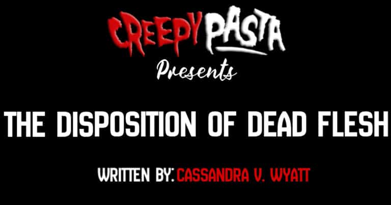 The Disposition of Dead Flesh - Creepypasta