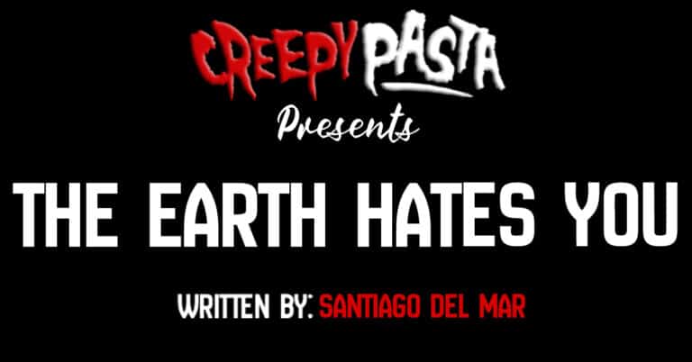 The Earth Hates You - Creepypasta