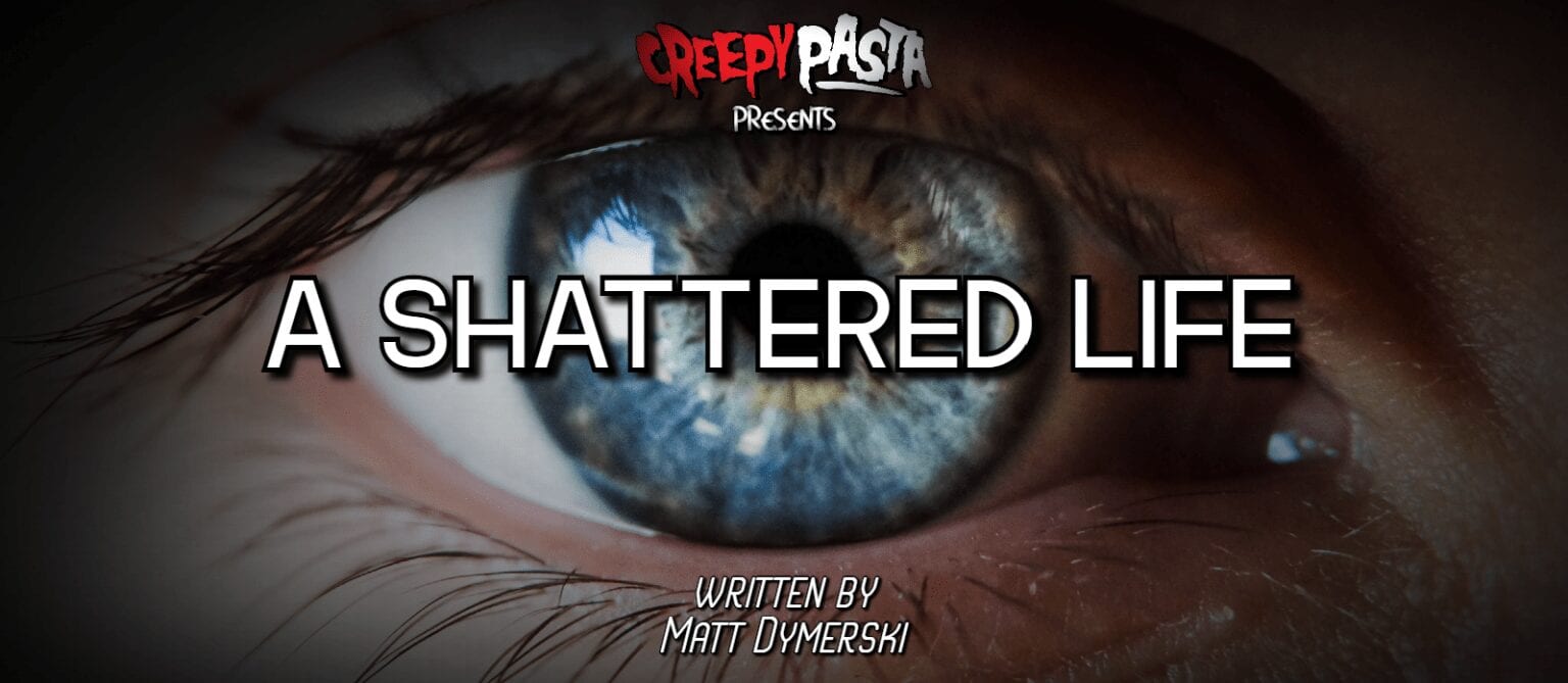 A Shattered Life - Creepypasta