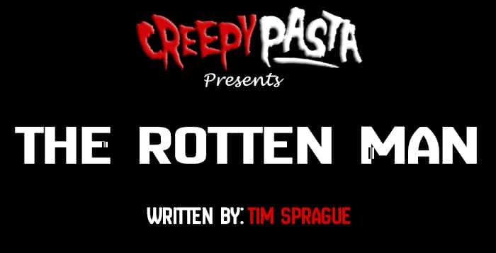 the rotten man - Creepypasta